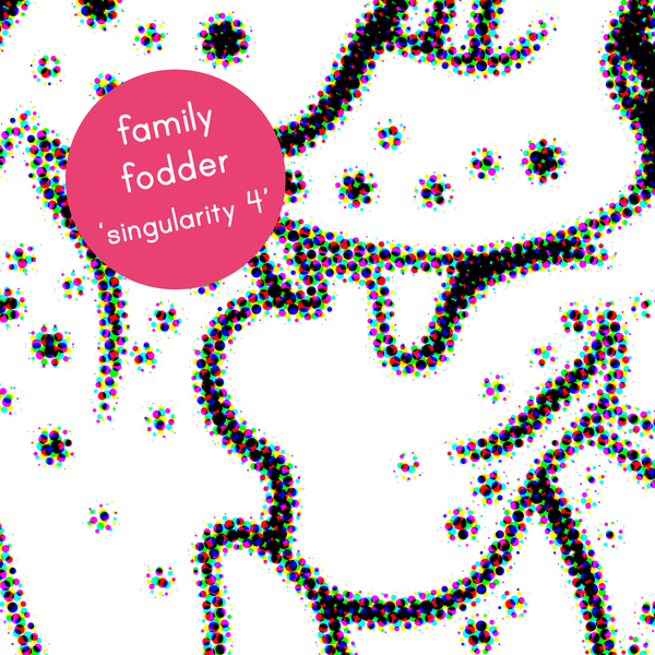 Family Fodder - Singularity 4 - The Pain Won't Go - Family Fodder