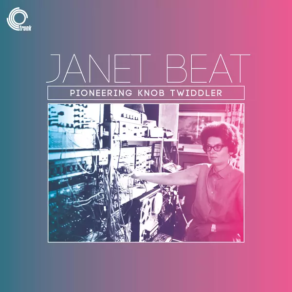 Janet Beat - Pioneering Knob Twiddler - Trunk Records